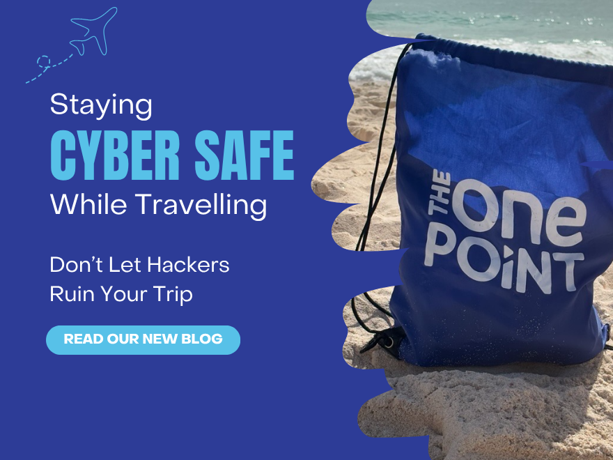 Staying Cyber Safe While Travelling: Don't Let Hackers Ruin Your Trip